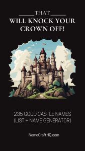 235 CASTLE NAMES THAT'LL KNOCK YOUR CROWN OFF!