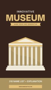 340 Bold Museum Name Ideas for Your Collection or Story